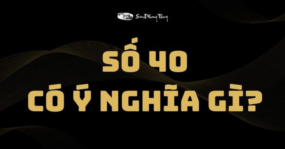 Ý Nghĩa Số 40 Là “Tứ Không” Hay “Trắng Tay”? Giải Mã Từ A Đến Z!