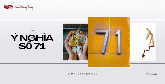 Ý nghĩa số 71 là gì? Khám phá số 71 có ý nghĩa tốt xấu trong sim số